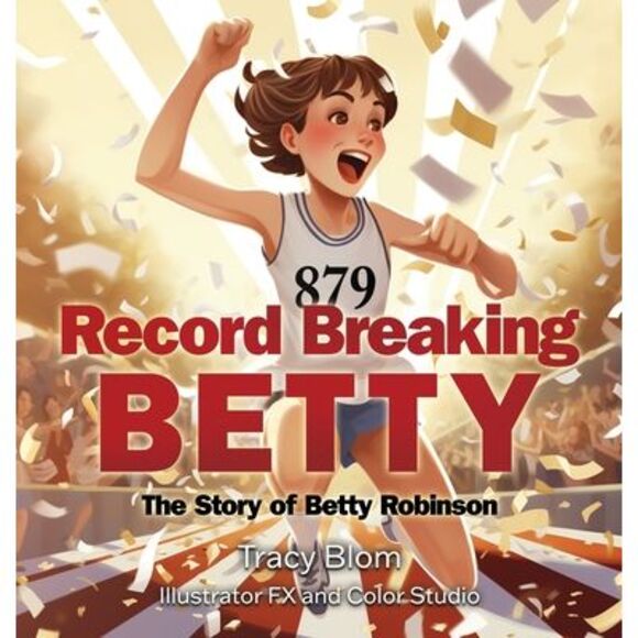 Tracy Blom | Other | Record Breaking Betty The Story Of Betty Robinson ...